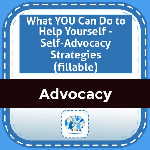 What YOU Can Do to Help Yourself – Self-Advocacy Strategies (fillable ...