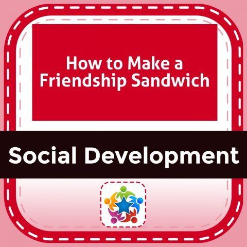 How to Make a Friendship Sandwich | Supporting Success For Children ...